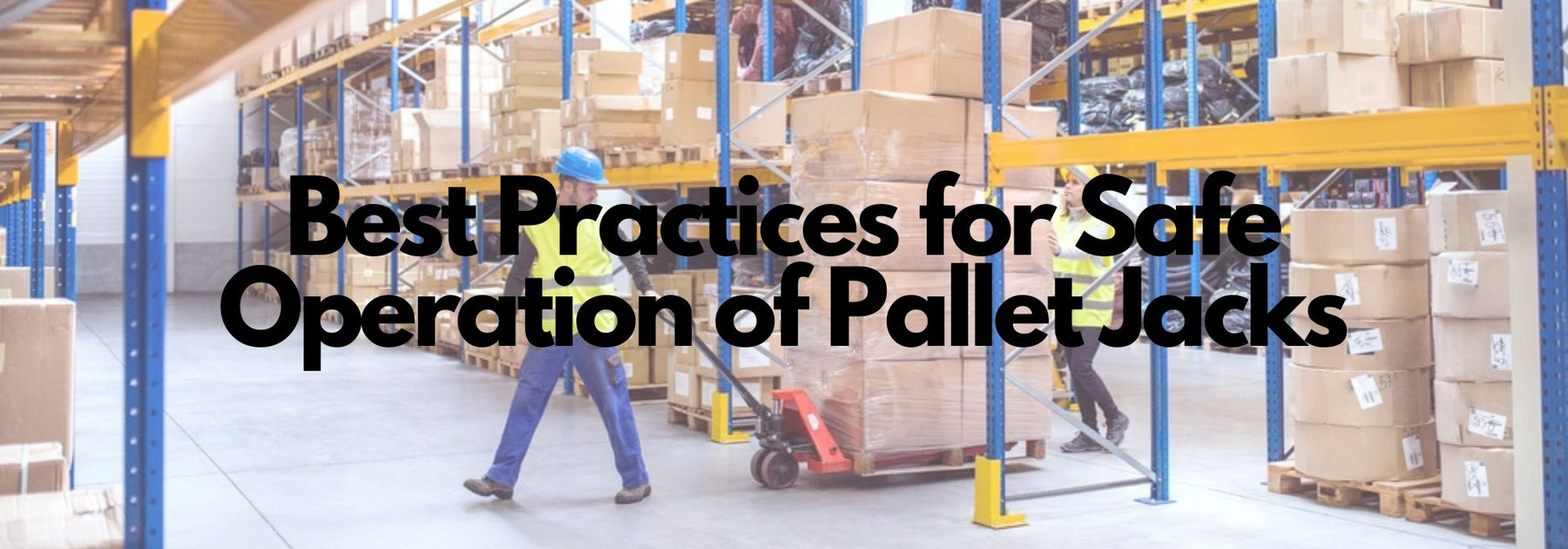 Best Practices for Safe Operation of Pallet Jacks in Your Warehouse